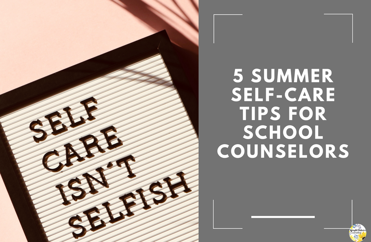 5 Summer Self-Care Tips for School Counselors — Bright Futures Counseling