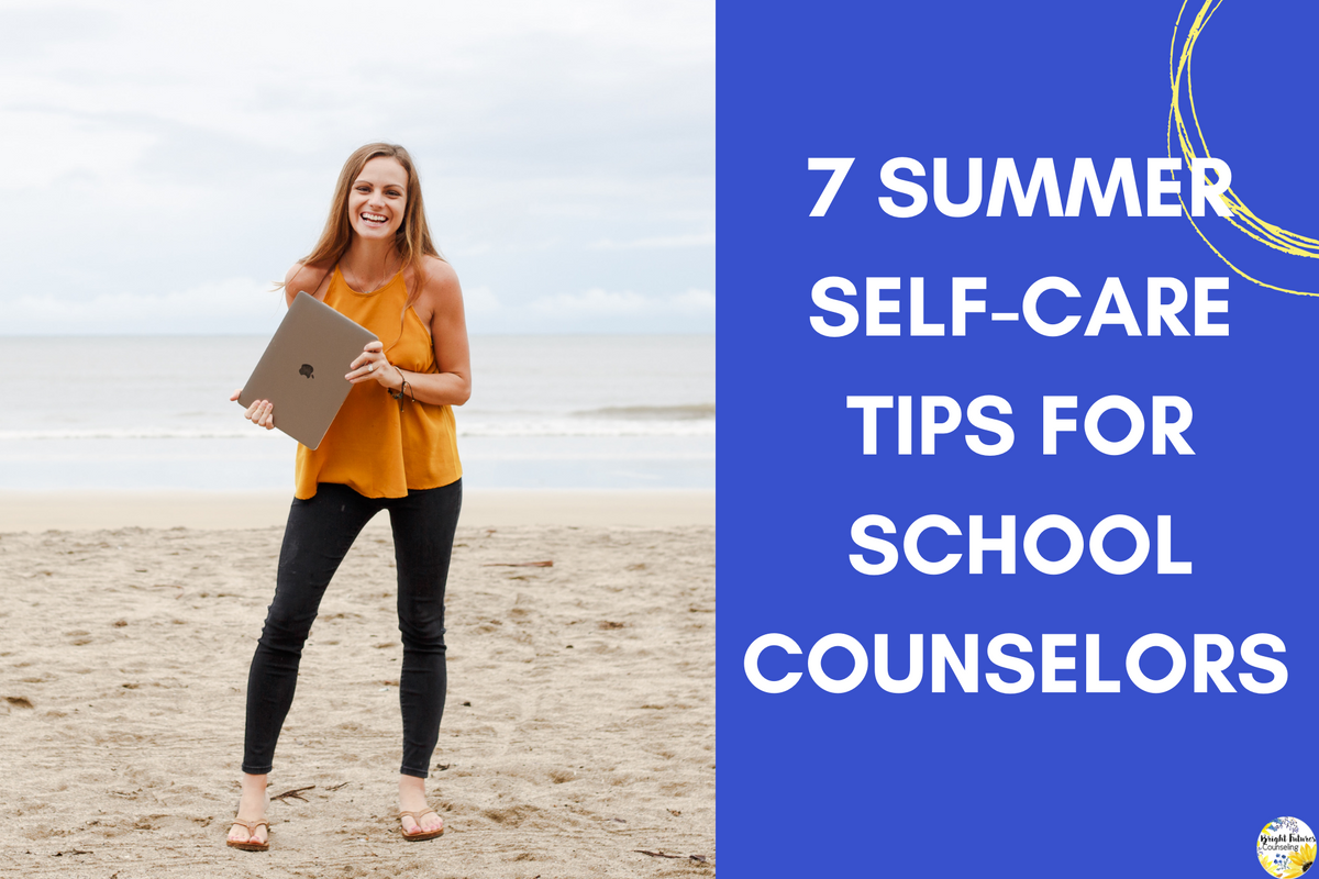 7 Summer Self-Care Tips for School Counselors — Bright Futures Counseling
