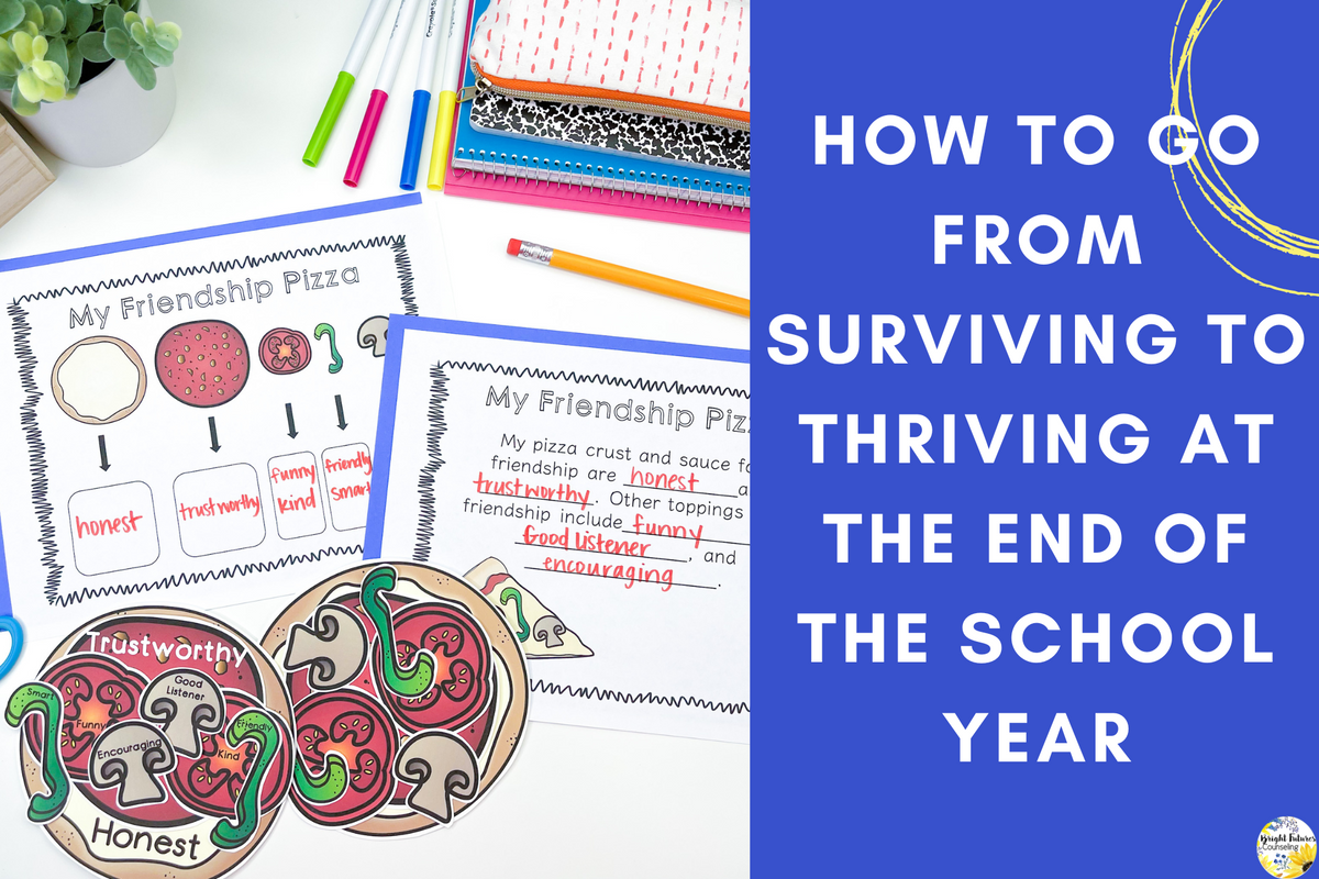 How to Go from Surviving to Thriving at the End of the School Year ...