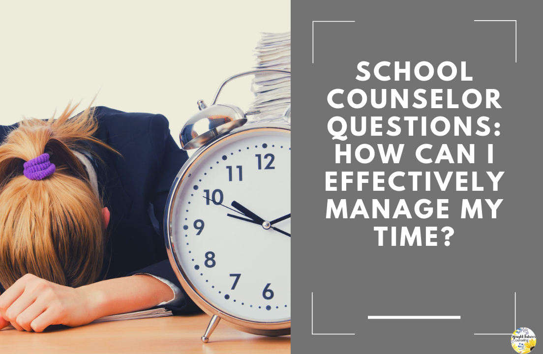 School Counselor Questions: How Can I Effectively Manage My Time ...