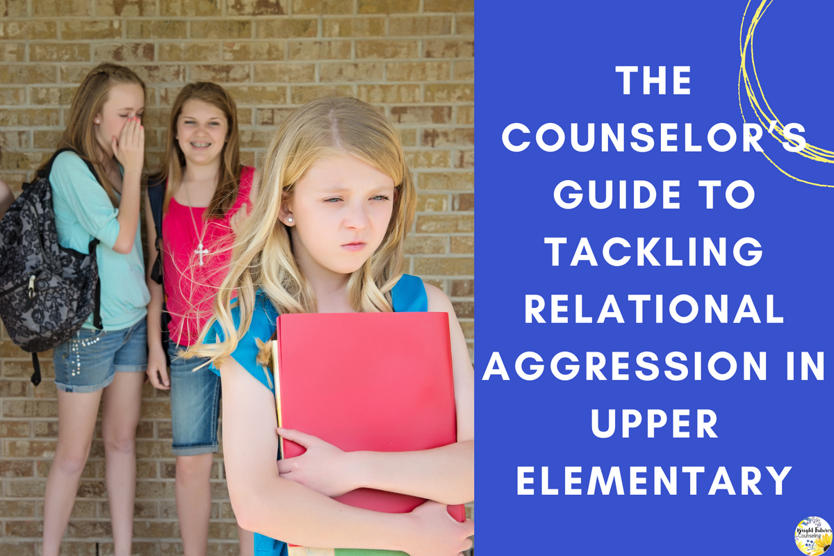 The Counselor's Guide to Tackling Relational Aggression in Upper ...