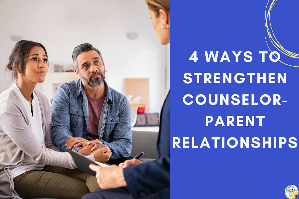 4 Ways to Strengthen Counselor-Parent Relationships — Bright Futures ...