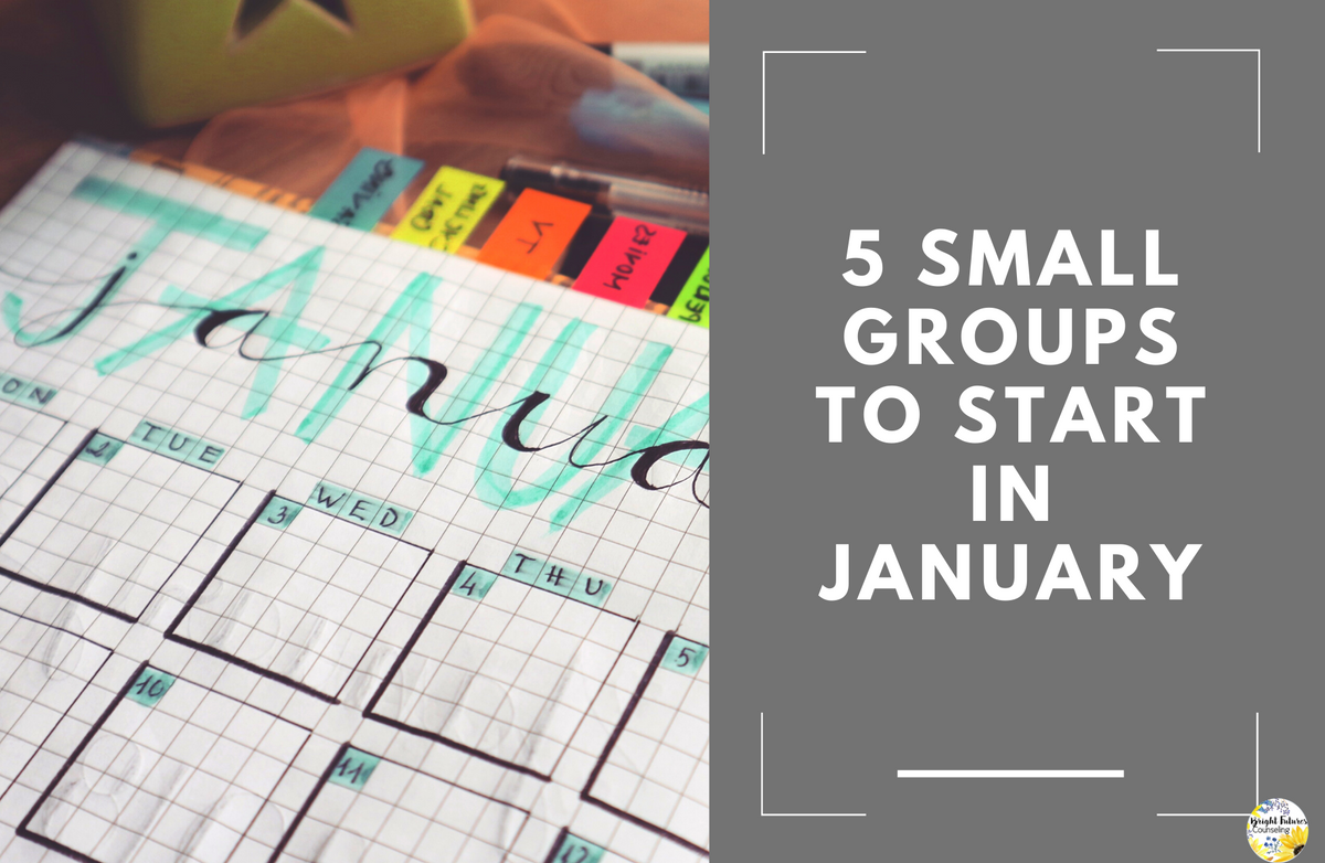 5 Small Groups to Start in January — Bright Futures Counseling