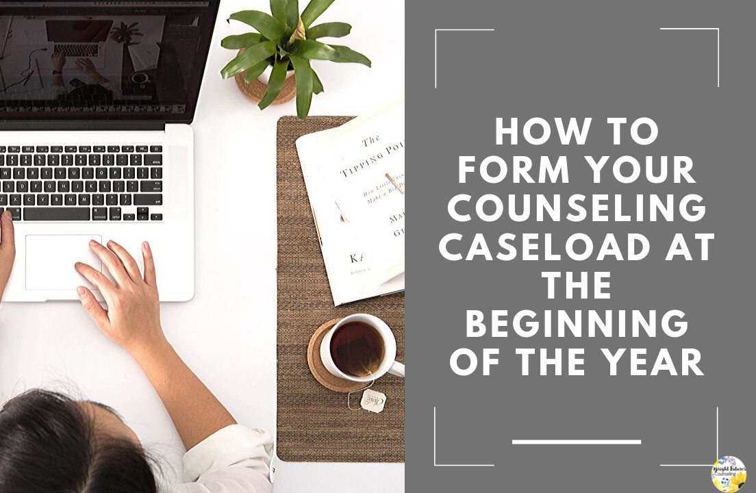 How to Form Your Counseling Caseload at the Beginning of the Year ...