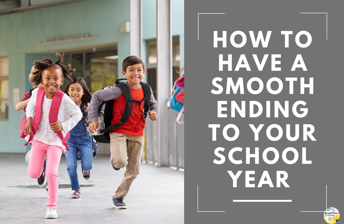 How to Have a Smooth Ending to Your School Year — Bright Futures Counseling